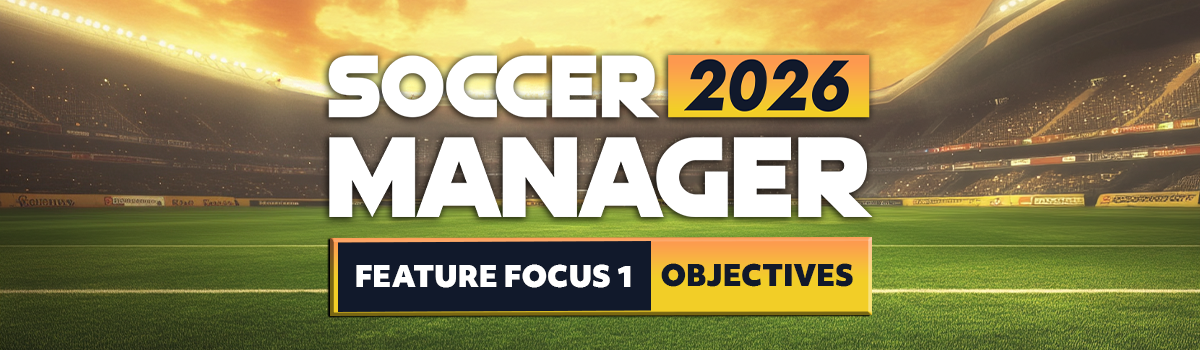 Soccer Manager 2026: Objectives Deep Dive - Invincibles Studio